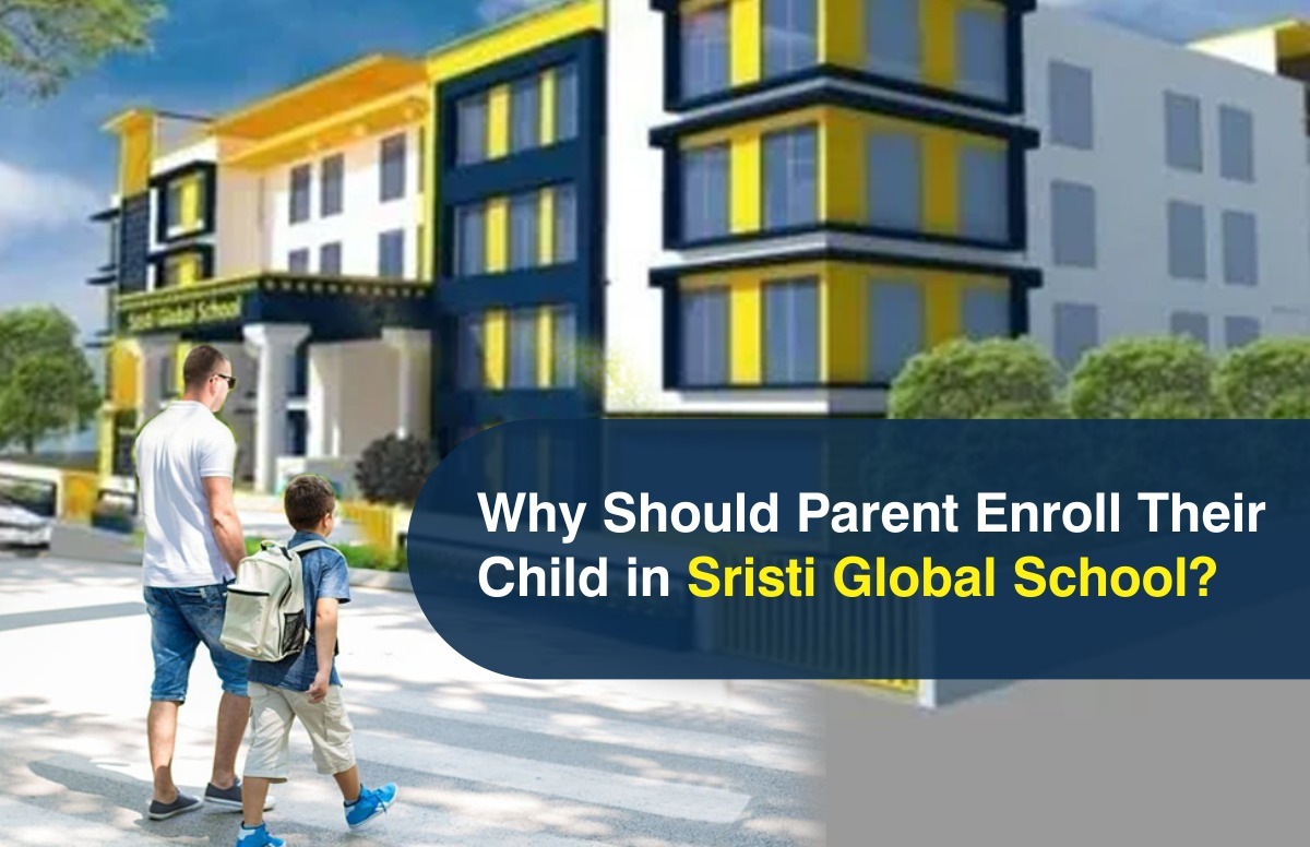 Why Should Parent Enroll Their Child in Sristi Global School?