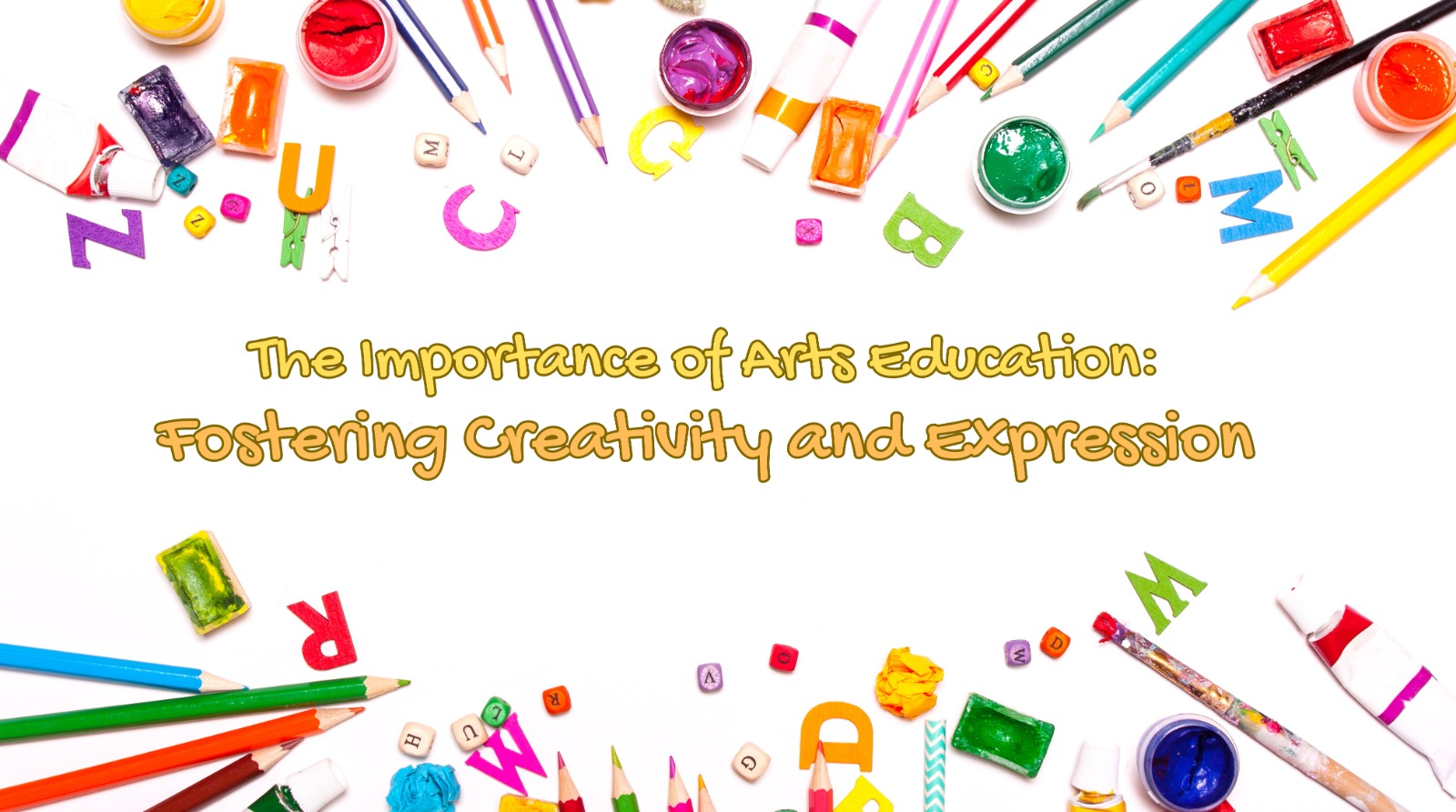 Importance of Arts Education: Fostering Creativity and Expression